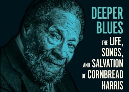 'Deeper Blues': The life, songs, and salvation of Cornbread Harris ...